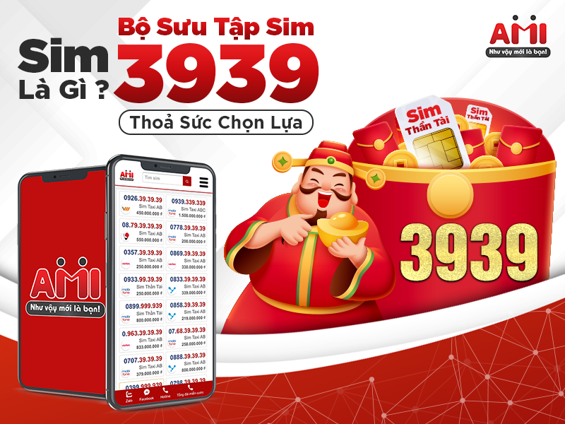 Sim 3939 Là Gì? Bộ Sưu Tập Sim 3939 Thoả Sức Chọn Lựa