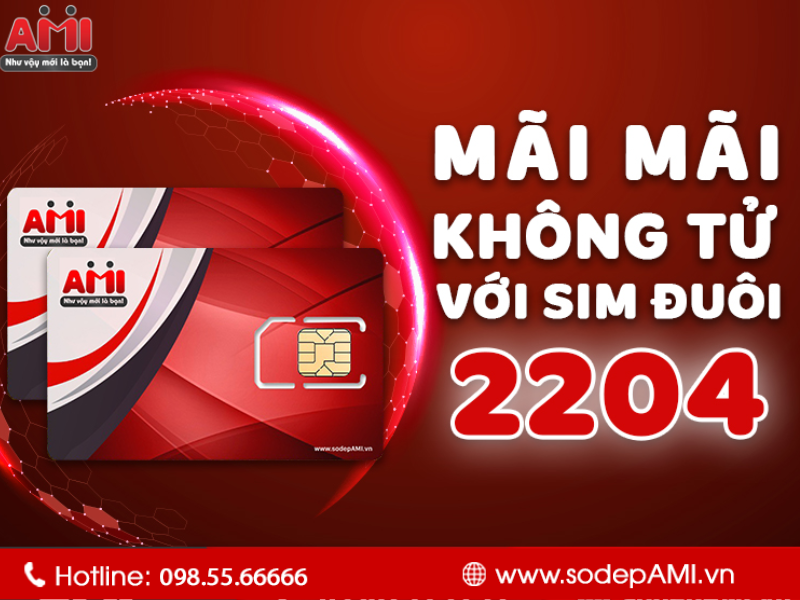 Ý nghĩa sim số đẹp 2204 - Mãi mãi không tử